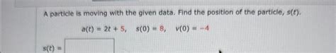 Solved A Particle Is Moving With The Given Data Find The Chegg Com