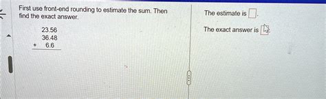 First Use Front End Rounding To Estimate The Sum Then Find The Exact