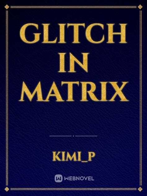 Glitch In Matrix Kimip Webnovel Glitch In Matrix Kimip Webnovel