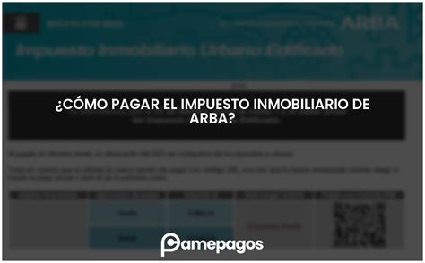 Cómo pagar el impuesto inmobiliario de Arba Actualizado 2025