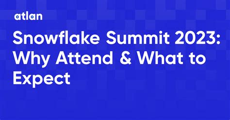 Snowflake Summit 2023 Why Attend And What To Expect