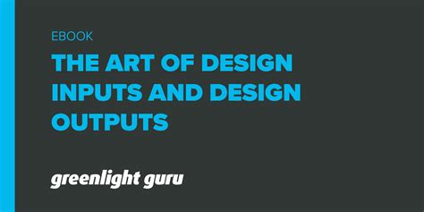The Art Of Defining Design Inputs And Design Outputs