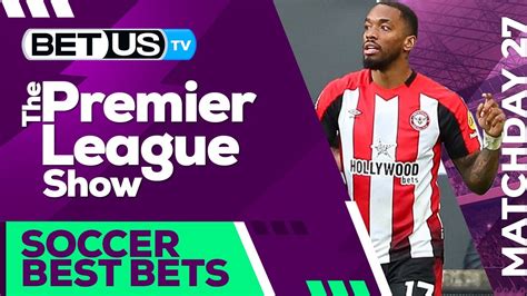 Premier League Picks Matchday 27 Premier League Odds Soccer