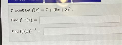 Solved 1 Point Let F X 7 5x 8 3 Find F 1 X Find Chegg