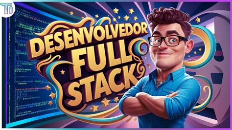 Profiss O Desenvolvedor Full Stack Tudo O Que Voc Precisa Saber