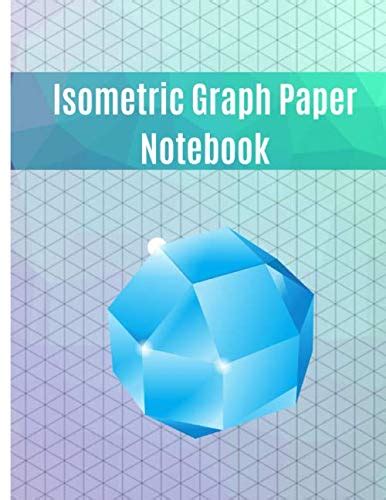 Isometric Graph Paper Notebook 120 Pages Iso Graph Paper Journal 8 5 X
