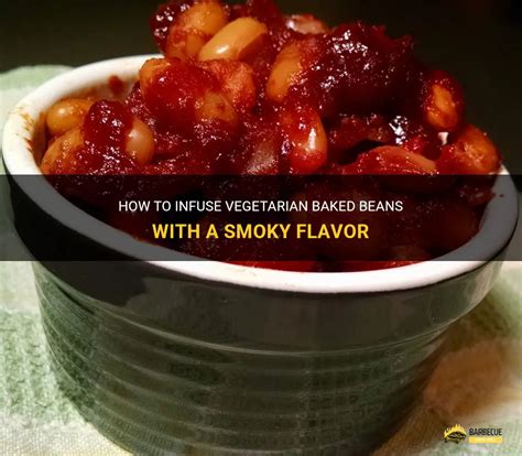 How To Infuse Vegetarian Baked Beans With A Smoky Flavor Shungrill