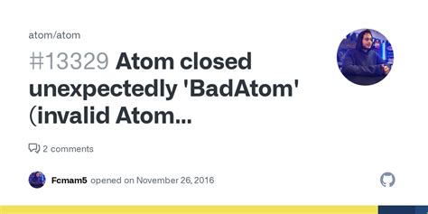 Atom Closed Unexpectedly Badatom Invalid Atom Parameter · Issue