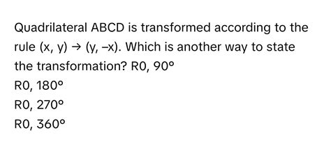 Solved Quadrilateral Abcd Is Transformed According To The Rule Xyto Y X Which Is Another
