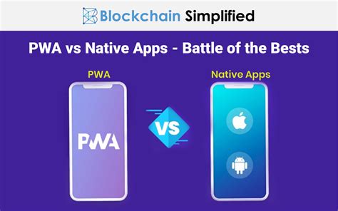 PWA Vs Native Apps Battle Of The Bests Blockchain Simplified