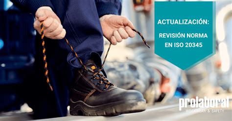 Actualización Cambios En La Normativa En Iso 20345 Sobre El Calzado De