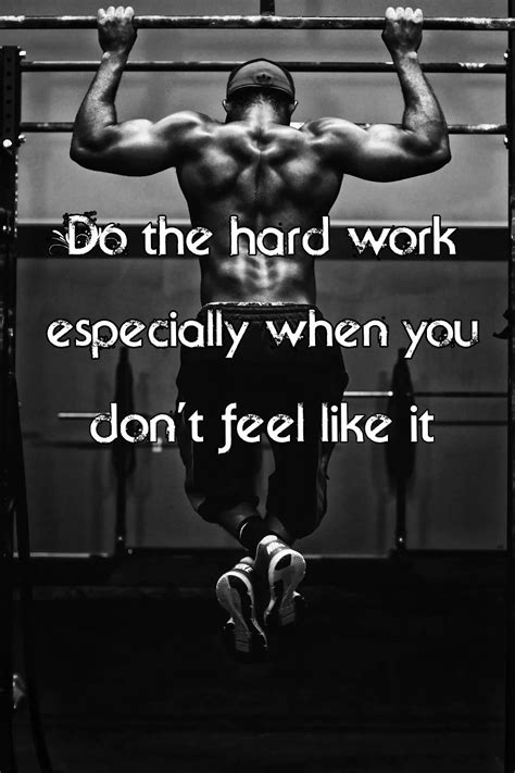 Do The Hard Work Especially When You Don T Feel Like It Work Hard
