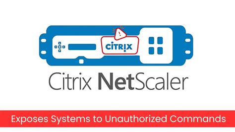 Citrix Netscaler Vulnerability Exposes Systems To Unauthorized Commands