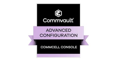 Advanced Configuration Commcell Console Was Issued By Commvault To