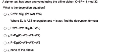 Solved A Ciphertext Has Been Encrypted Using The Affine Cipher C 6p