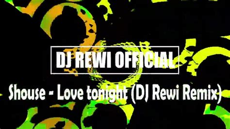 Shouse Love Tonight Dj Rewi Remix Youtube Music