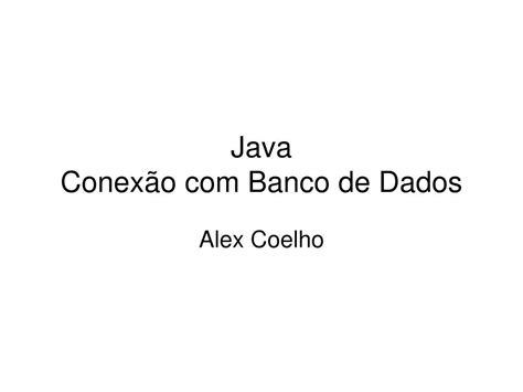 Ppt Java Conexão Com Banco De Dados Powerpoint Presentation Free Download Id240841