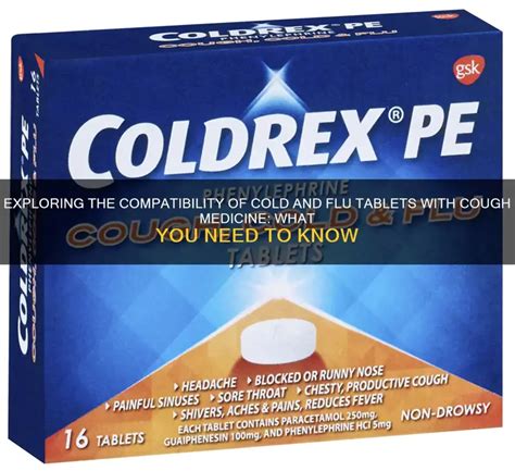Exploring The Compatibility Of Cold And Flu Tablets With Cough Medicine
