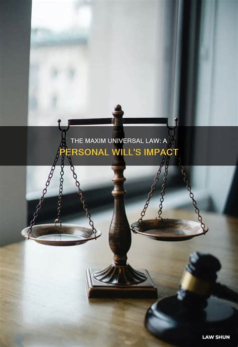 The Maxim Universal Law A Personal Wills Impact Lawshun