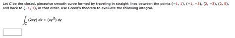 Solved Let C Be The Closed Piecewise Smooth Curve Formed By