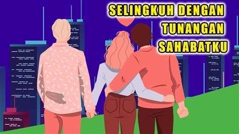 ANIMASI DRAMA SELINGKUH DENGAN TUNANGAN SAHABAT SENDIRI YouTube