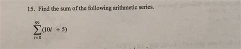 solved 15 find the sum of he following arithmetic series