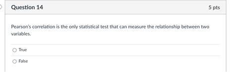 Solved Question 14 5 Pts Pearson S Correlation Is The Only Chegg Com