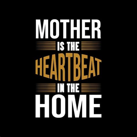 Premium Vector Mother Is The Heartbeat In The Home T Shirt Design