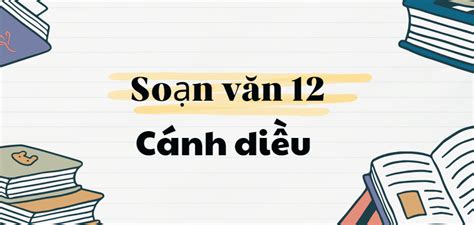 Soạn bài Chiếc thuyền ngoài xa lớp 12 Cánh diều