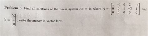 Solved Find All Solutions Of The Linear System Ax B Where