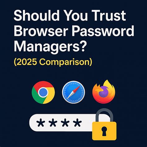 Should You Trust Browser Password Managers2025 Comparison
