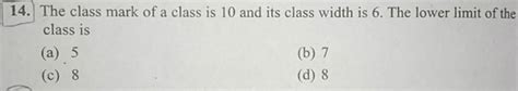 The Class Mark Of A Class Is 10 And Its Class Width Is 6 The Lower Limi