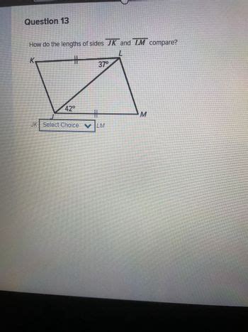 Answered Question 13 How Do The Lengths Of Sides JK And LM Compare H