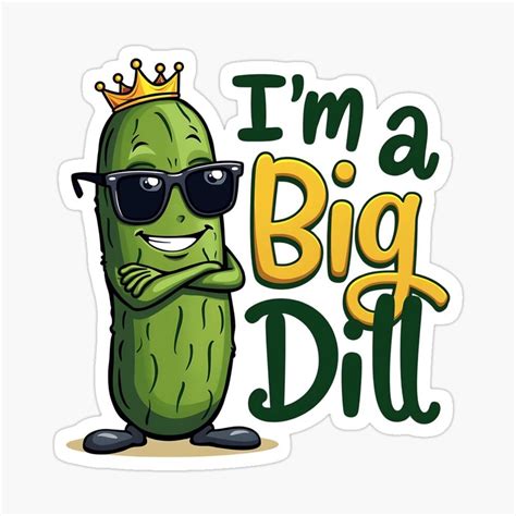 Im A Big Dill Funny Pickle By Browneeshouse Redbubble Big Dill