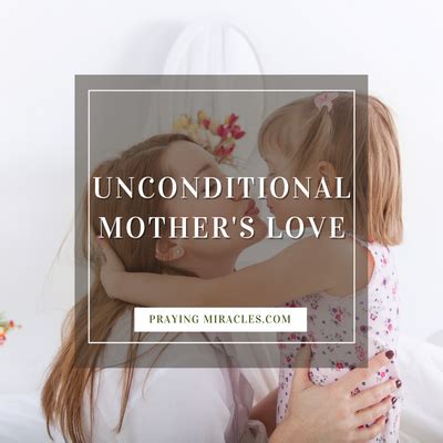 Unconditional Mothers Love Praying Miracles