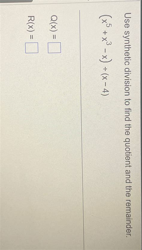 Solved Use Synthetic Division To Find The Quotient And The Chegg Com