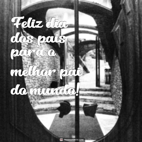 Encante Seu Pai Com Frases Curtas E Emocionantes No Dia Dos Pais