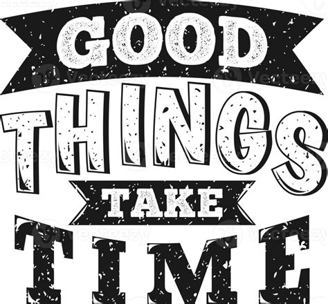 Good Things Take Time Motivational Typography Quote Design 26565442 Png