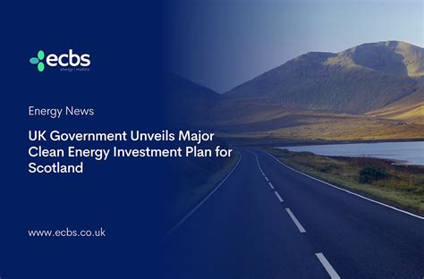 Uk Government Unveils Major Clean Energy Investment Plan For Scotland
