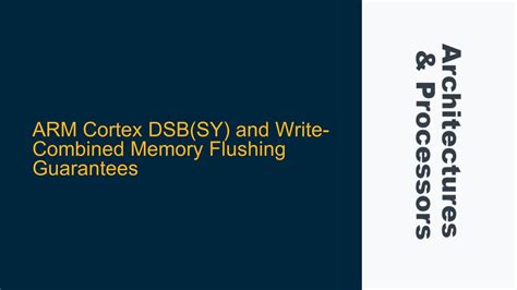 Arm Cortex Dsbsy And Write Combined Memory Flushing Guarantees System On Chips