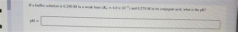 solved if a buffer solution is 0 290 m in a weak base k 4