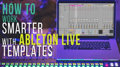 How To Work Smarter With Ableton Live Templates For Music Production Youtube