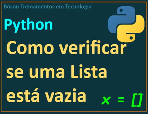 Como Verificar Se Uma Lista Está Vazia Em Python Bóson Treinamentos Em Ciência E Tecnologia