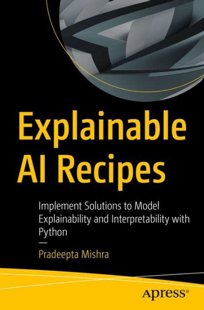 Explainable Ai Recipes Implement Solutions To Model Explainability And