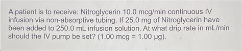 Solved A Patient Is To Receive Nitroglycerin 10 0mcgmin