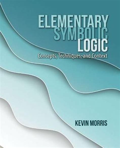 Elementary Symbolic Logic 9781792456480 Kevin Morris Boeken Elementary Symbolic Logic 9781792456480 Kevin Morris Boeken