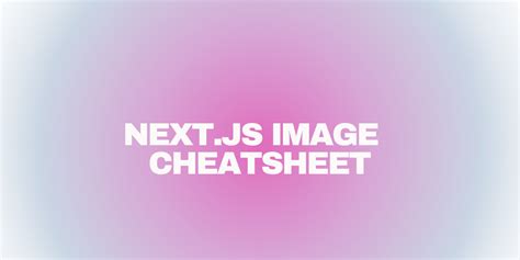 Nextjs Image Component Cheatsheet Dev Community