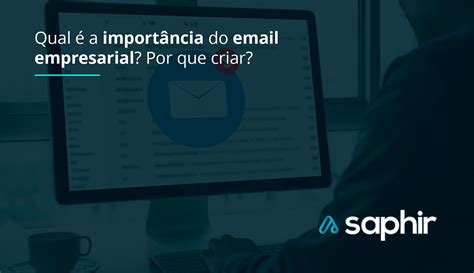 Qual é a importância do email empresarial Por que criar Saphir