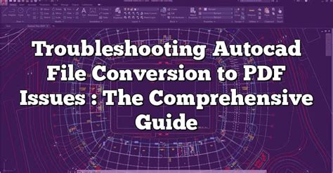 troubleshooting autocad file conversion to pdf issues the