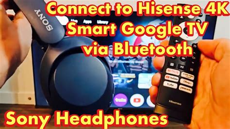 Sony Headphones: How to Connect to Hisense 4K Smart Google TV via ...
